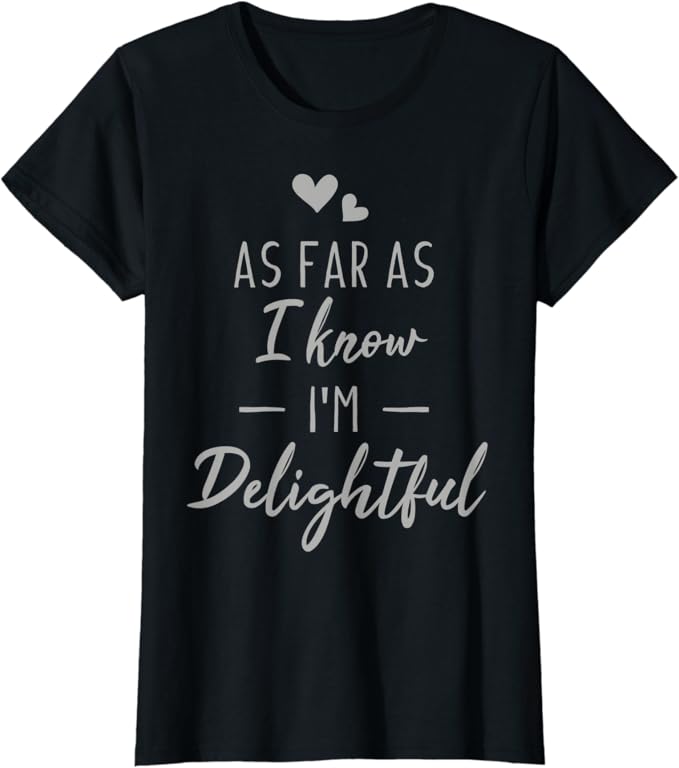 Amazon Womens As Far As I Know I m Delightful Powerful Thinking Quote T Shirt Clothing amazon-womens-as-far-as-i-know-i-m-delightful-powerful-thinking-quote-t-shirt-clothing